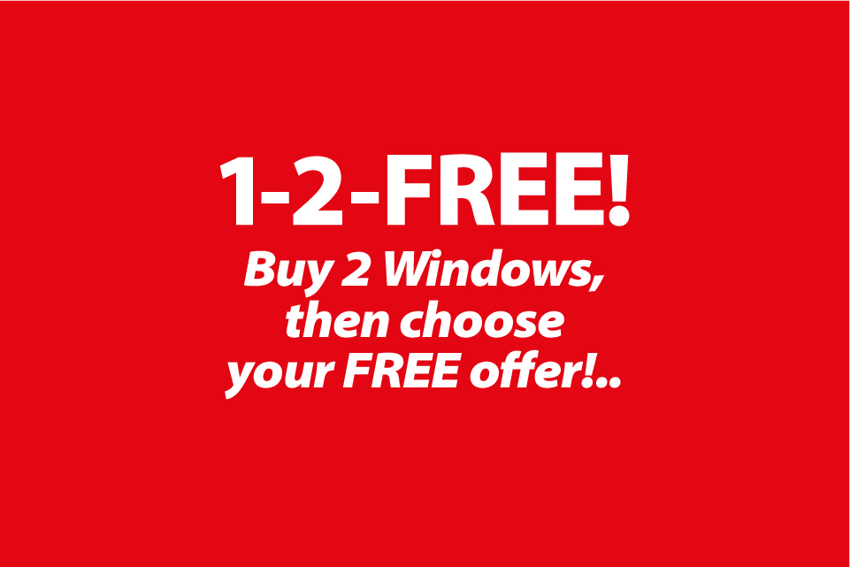1-2-FREE | Buy 2 windows, choose your FREE offer